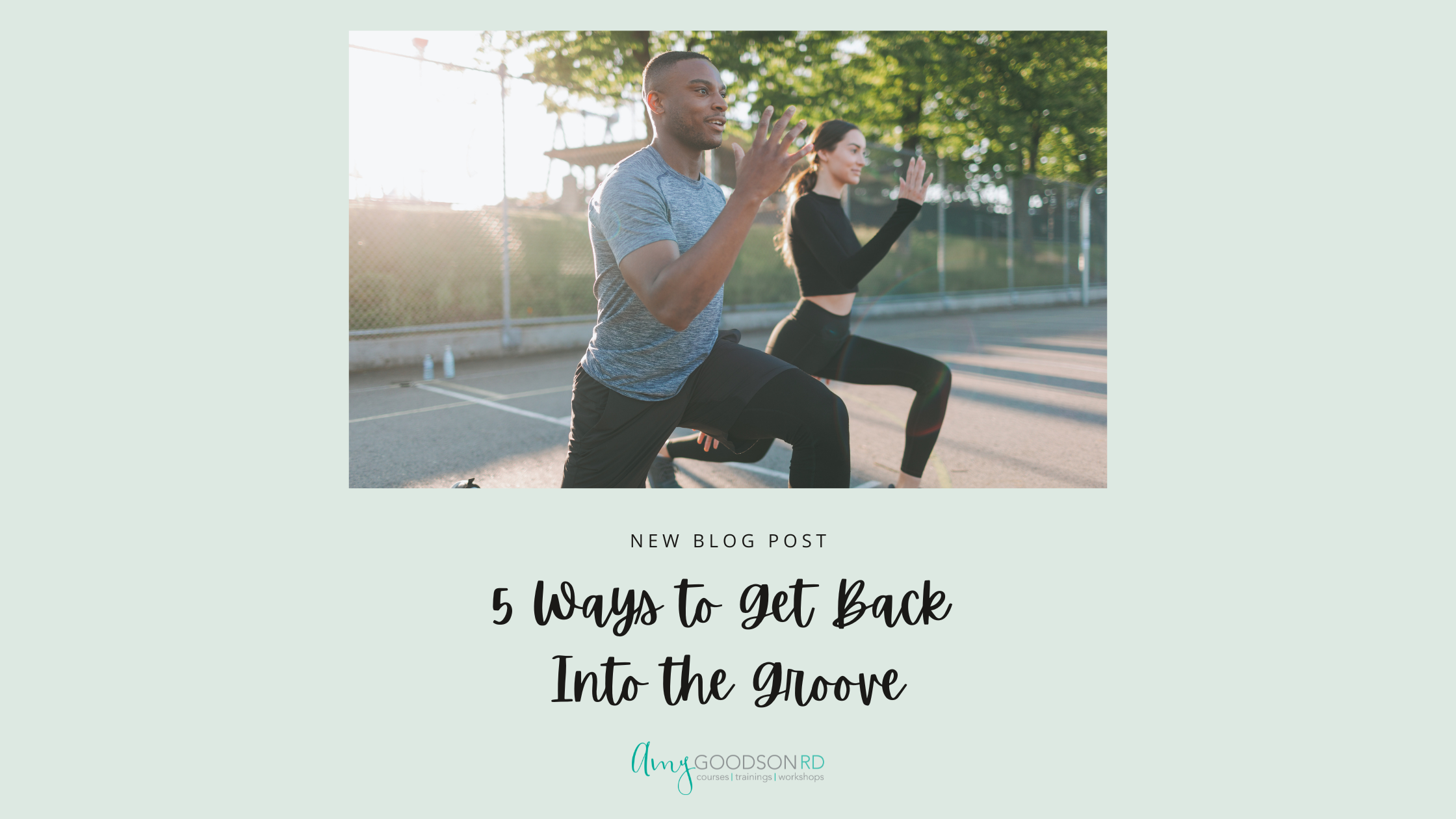 5 Ways to Get Back Into the Groove – Amy Goodson RD