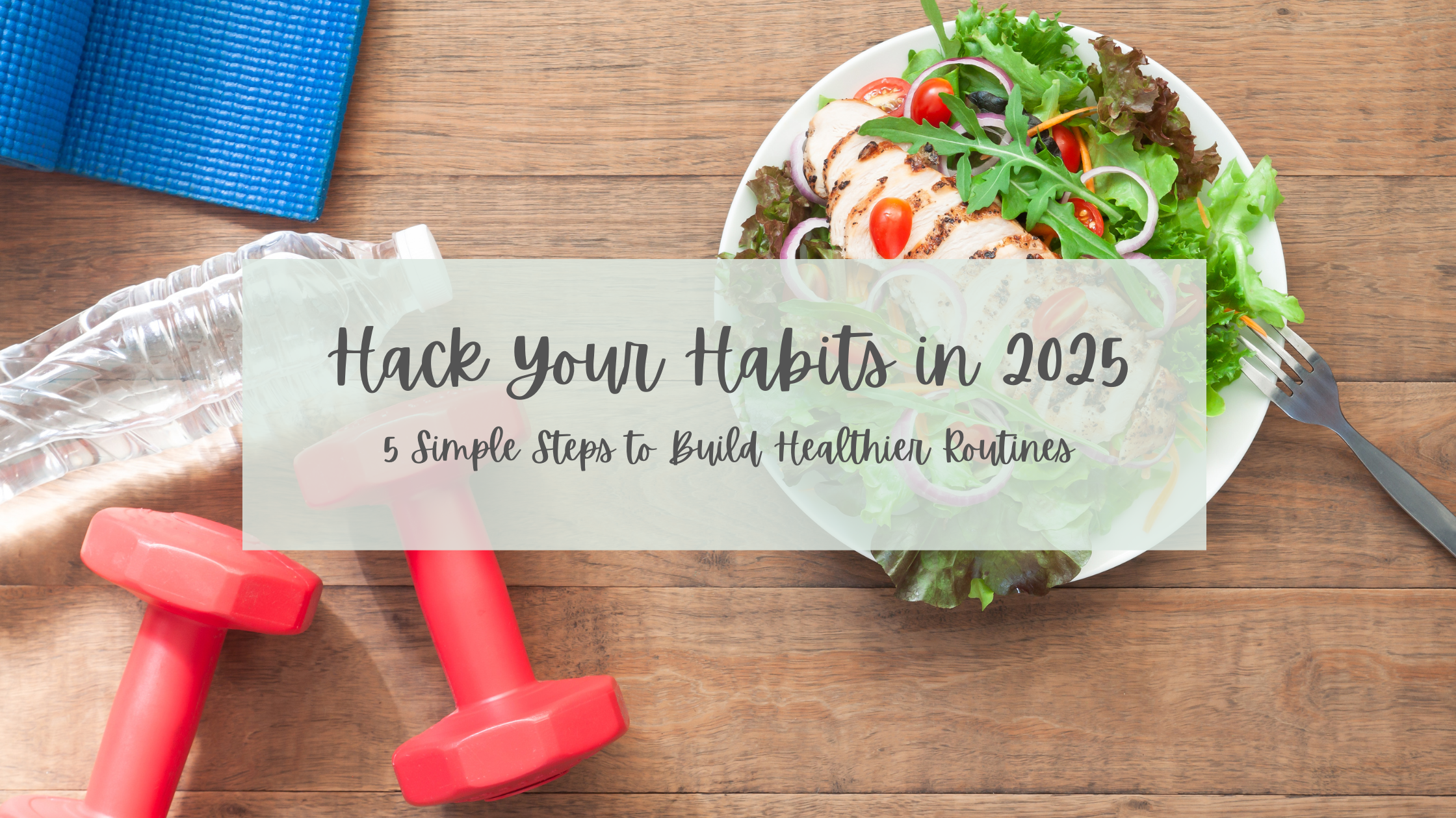 Hack Your Habits in 2025: 5 Simple Steps to Build Healthier Routines ...