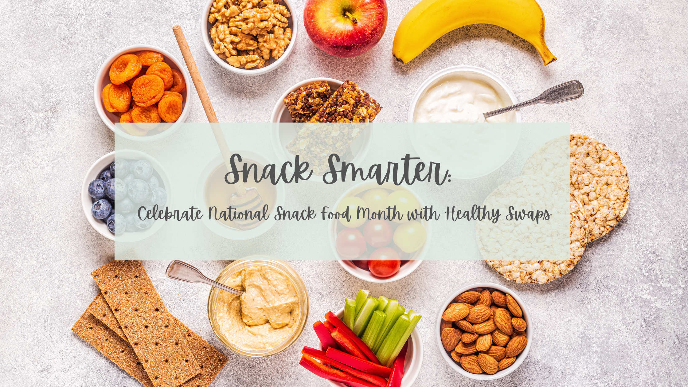 Snack Smarter: Celebrate National Snack Food Month with Healthy Swaps ...